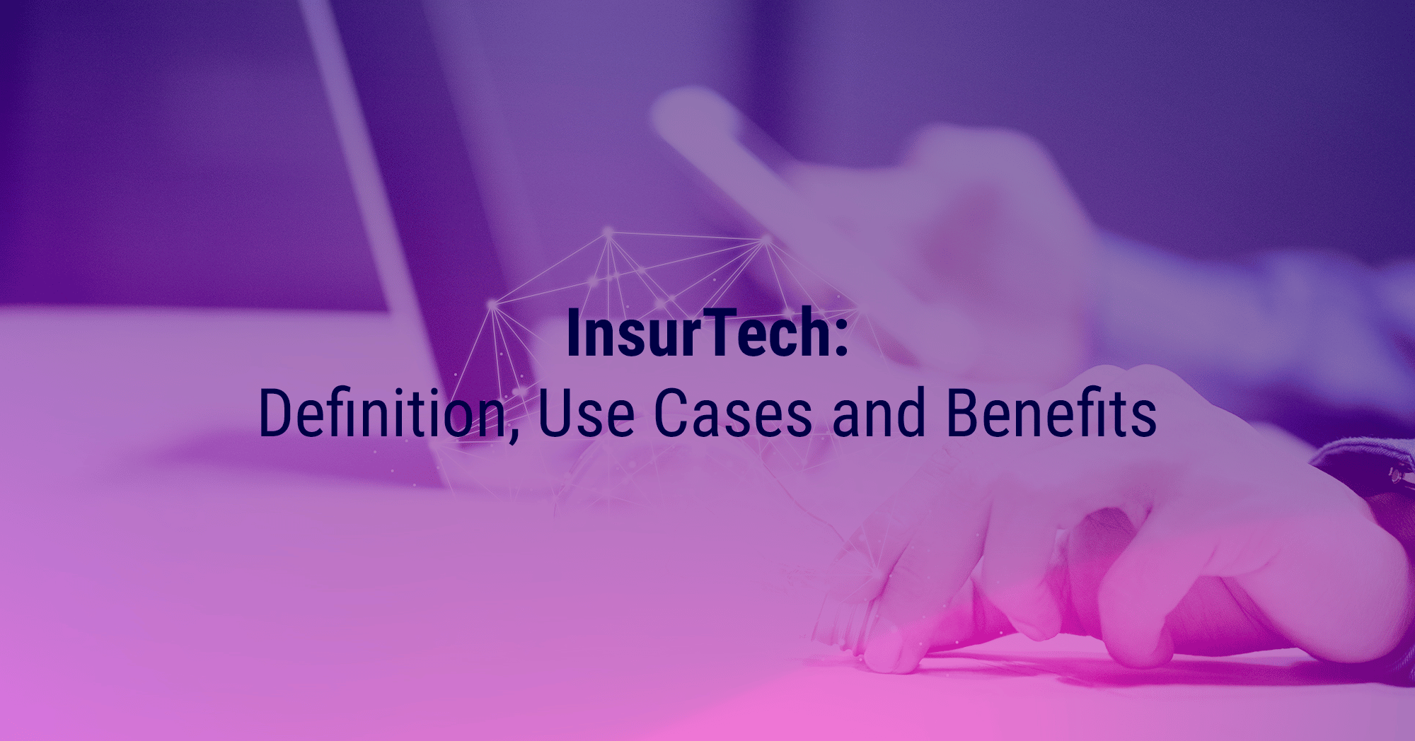 InsurTech - Definition, Use Cases and Trends